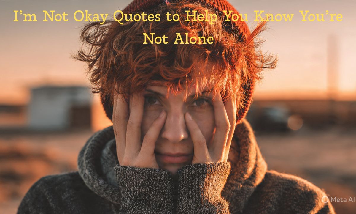 120+ Inspiring I’m Not Okay Quotes